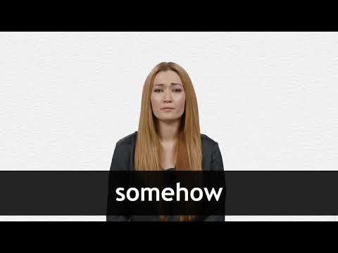 SOMEHOW definition and meaning | Collins English Dictionary