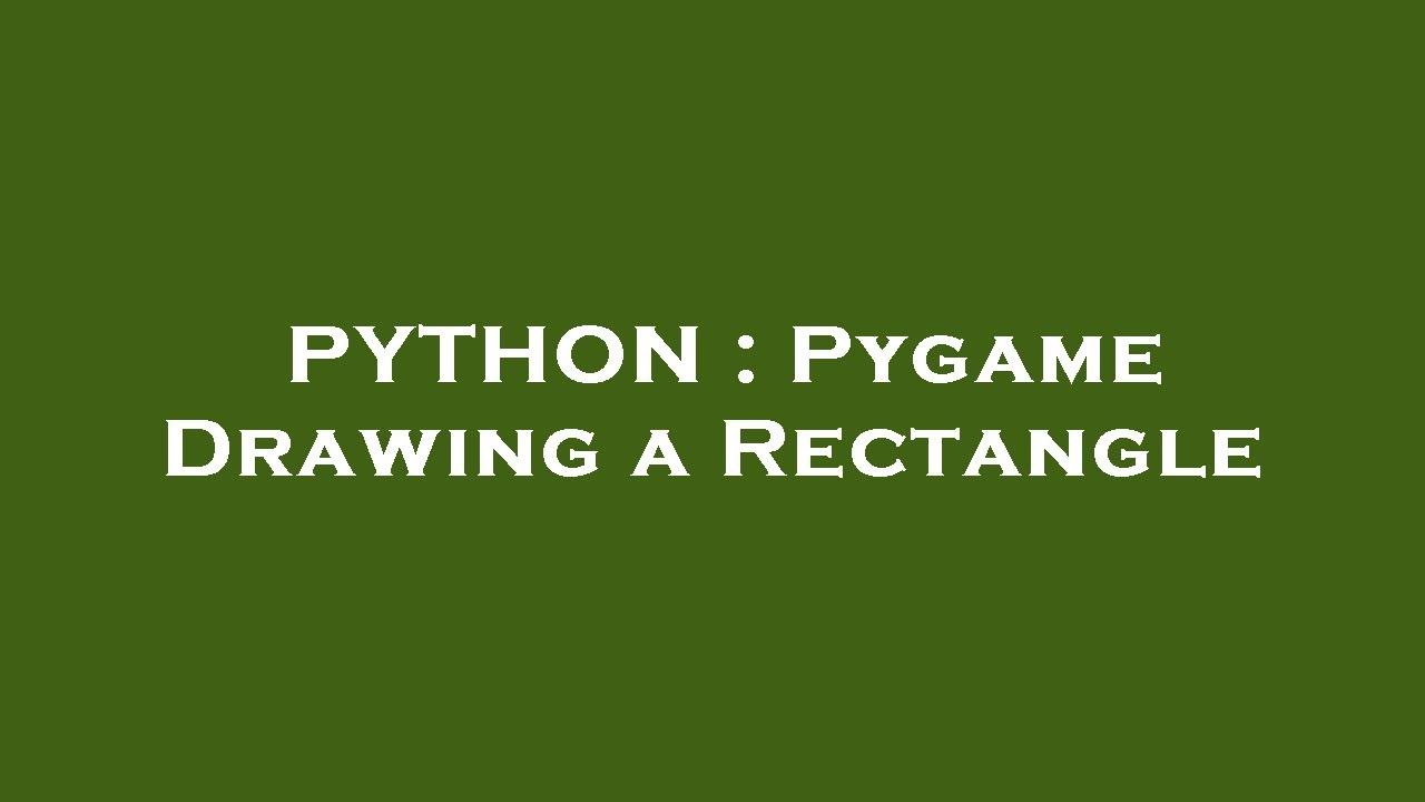 PYTHON : Pygame Drawing a Rectangle