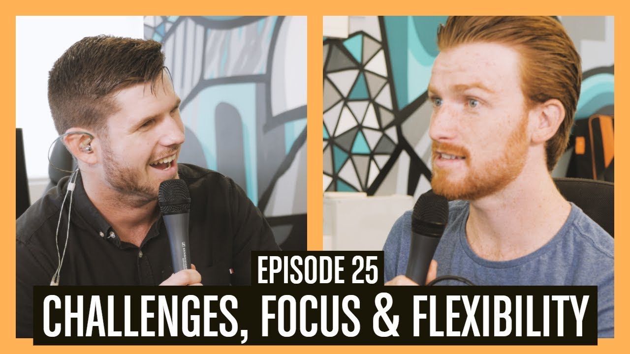 Episode 25 || Challenges, Focus and Flexibility