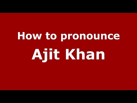 How to pronounce Ajit Khan (Hindi/Mumbai, India) - PronounceNames.com