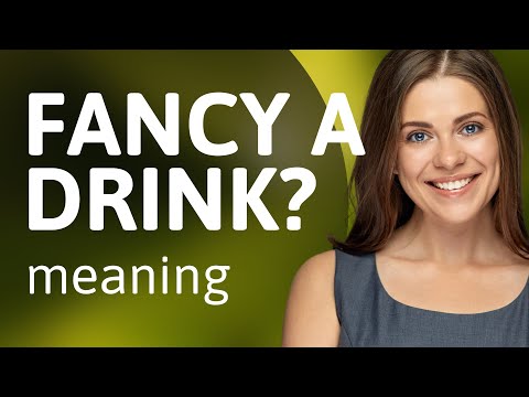 Fancy a Drink? Unraveling the Meaning in English