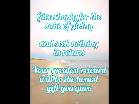 Give simply for the sake of giving and seek nothing in return.