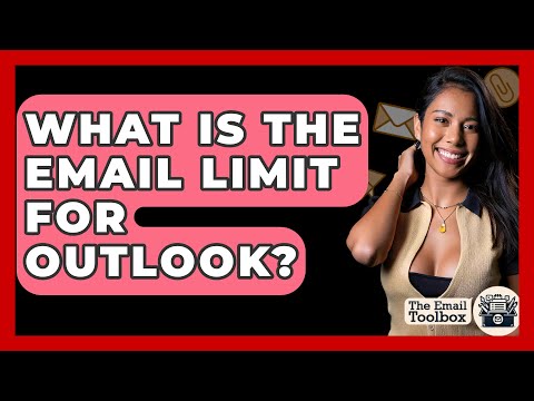 What Is The Email Limit For Outlook? - TheEmailToolbox.com