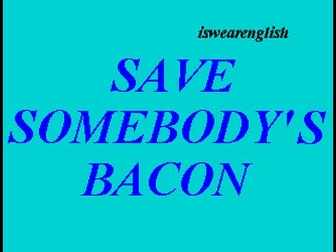 🔵 Save Somebody's Bacon - Vocabulary Builder - ESL British English Pronunciation