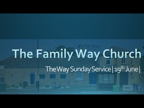Sunday 19th June | Morning Service | The Way Family Church