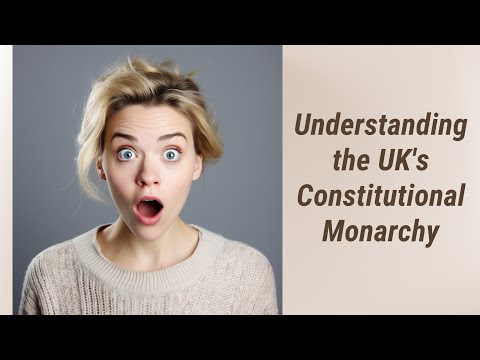 Unraveling the UK: Understanding the Constitutional Monarchy