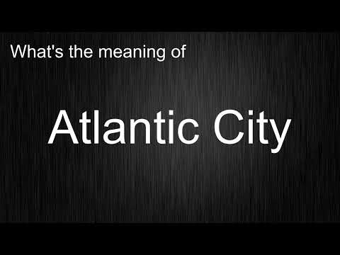 What's the meaning of "Atlantic City", How to pronounce Atlantic City?
