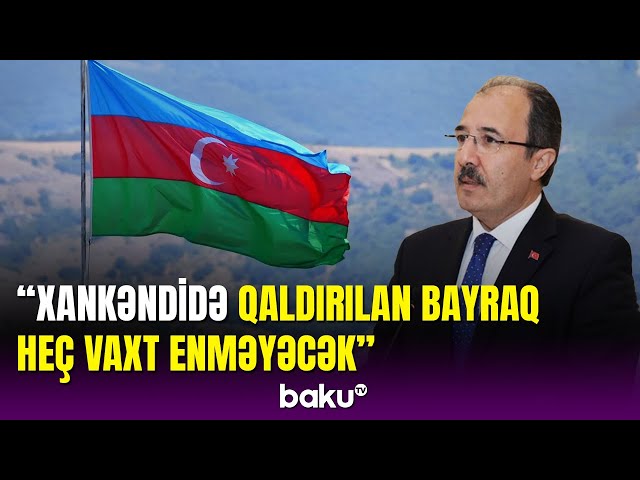 Türkiyə səfiri: “Xankəndidə və Xocalıda yüksəldilən bayraq heç vaxt ...