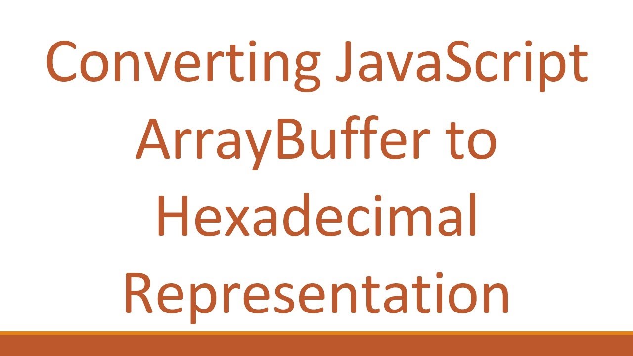 Converting JavaScript ArrayBuffer to Hexadecimal Representation