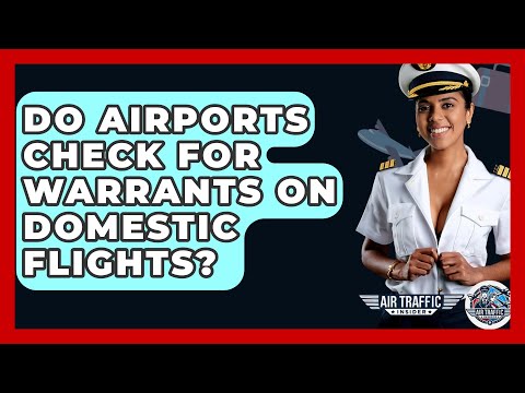 Do Airports Check For Warrants On Domestic Flights? - Air Traffic Insider