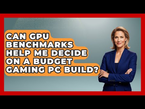 Can GPU Benchmarks Help Me Decide on a Budget Gaming PC Build? | Ultimate PC Gaming Guide