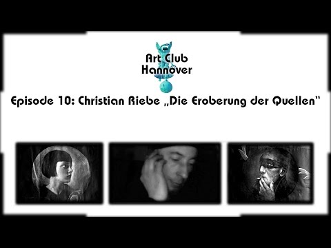 10. Christian Riebe „Die Eroberung der Quellen“ – ART CLUB HANNOVER