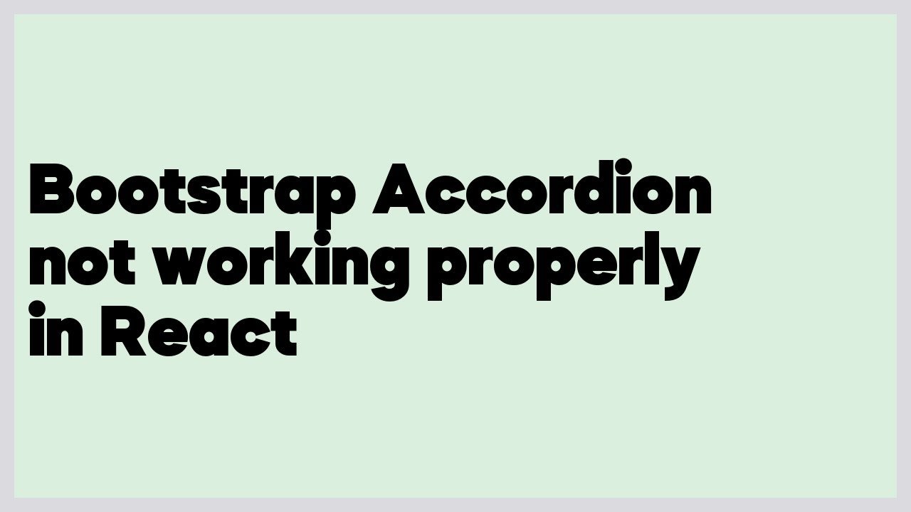 Bootstrap Accordion not working properly in React  (2 answers)