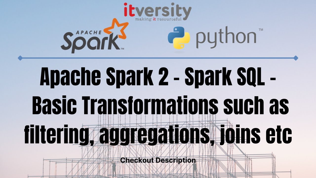 Apache Spark 2 - Spark SQL – Basic Transformations such as filtering, aggregations, joins etc