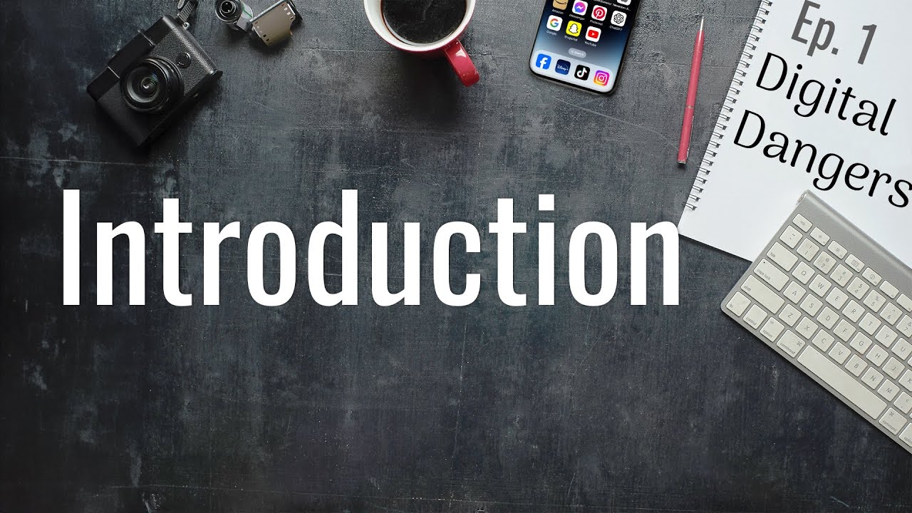 Introduction - Episode 1 - Digital Dangers