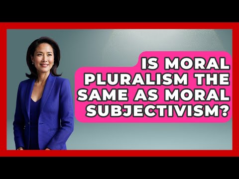Is Moral Pluralism The Same As Moral Subjectivism? - The Ethical Compass