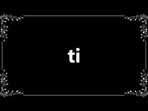 Ti - Meaning and How To Pronounce