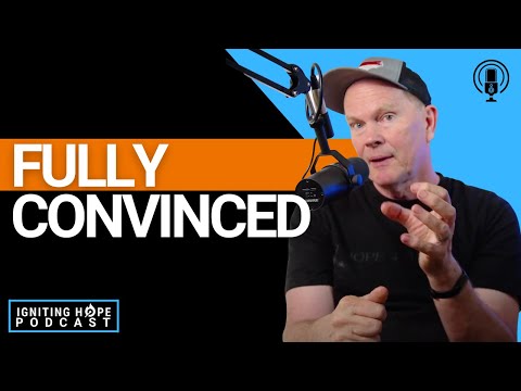 Fully Convinced | The Igniting Hope Podcast