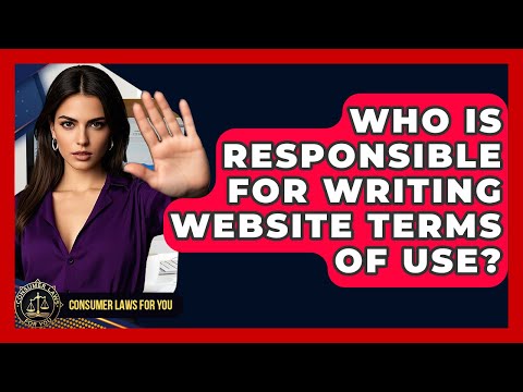 Who Is Responsible For Writing Website Terms Of Use? - Consumer Laws For You