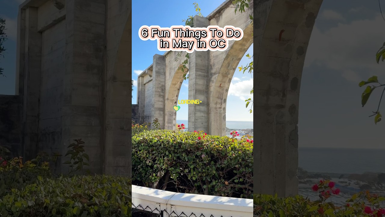 6 Fun Things to Do in OC This May! #oc #orangecounty
