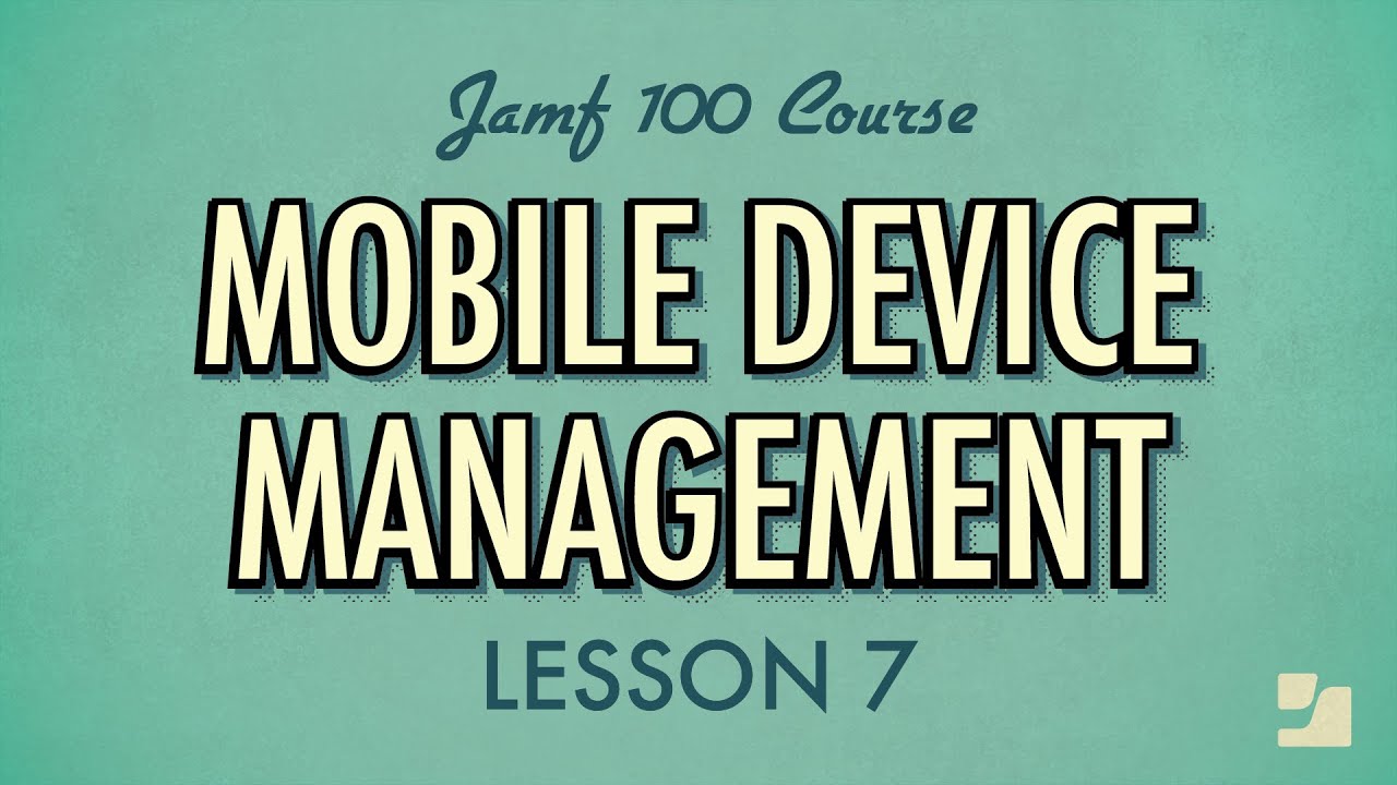 Lesson 7: Mobile Device Management (MDM) | Jamf 100 Course