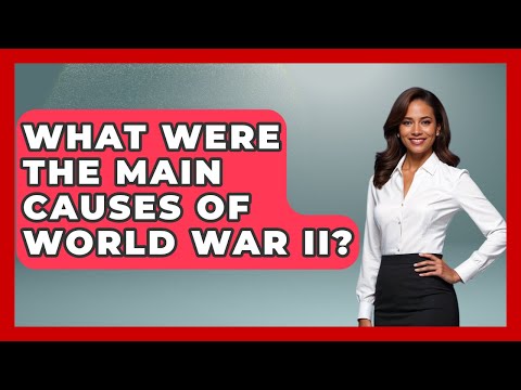 What Were The Main Causes Of World War II? - The Geography Atlas
