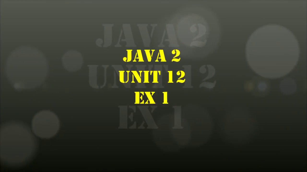 TCH322 Java Unit 12  Ex1