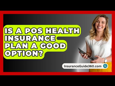Is A POS Health Insurance Plan A Good Option? - InsuranceGuide360.com