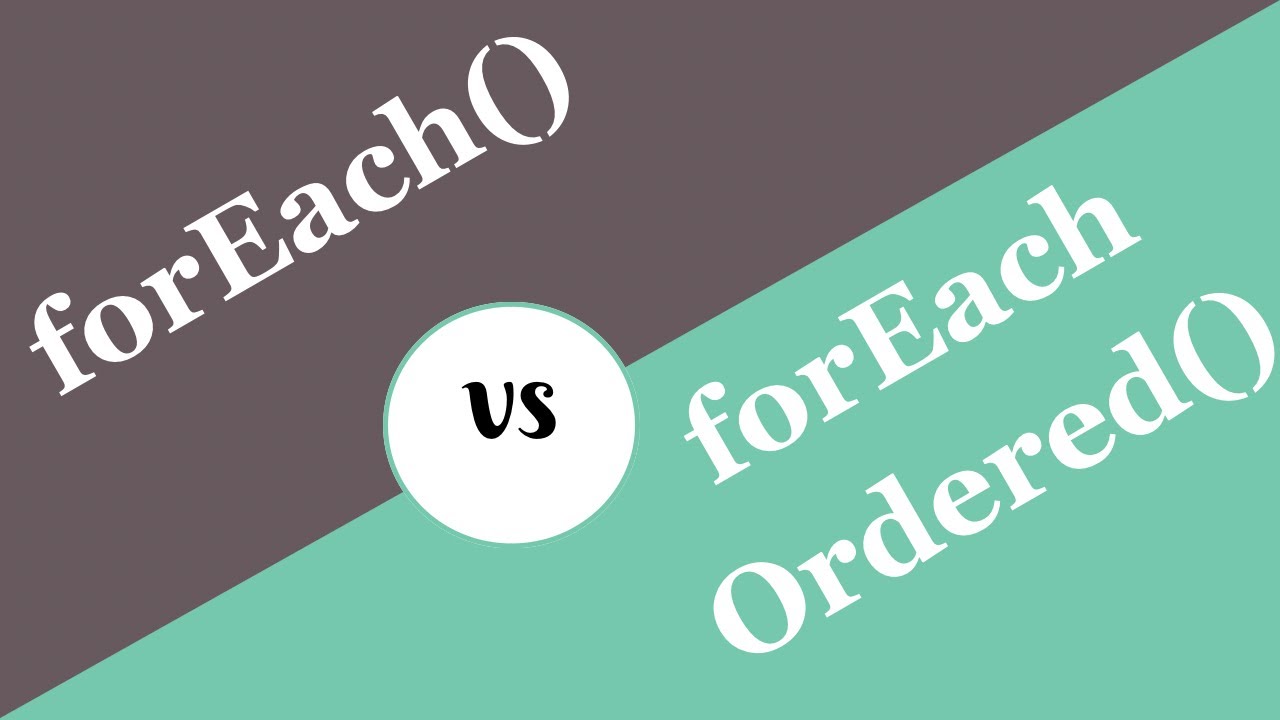Java 8: Foreach() Vs. Foreachordered()