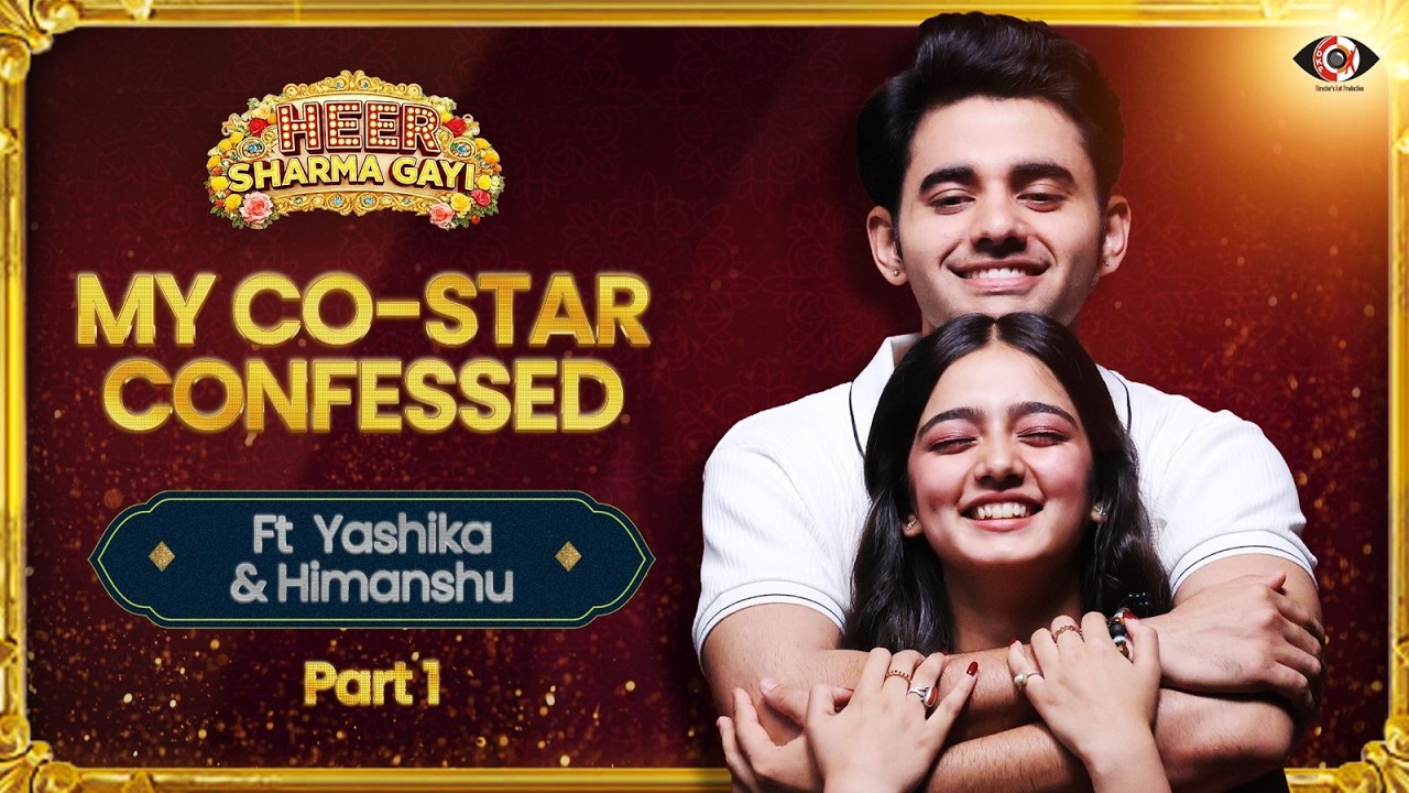My Co-Star Confessed Ft. Yashika Sharma & @HimanshuNAwasthie | Part - 1