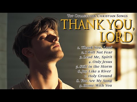 Thank You, Lord – Peaceful Worship Songs to Invite God's Presence