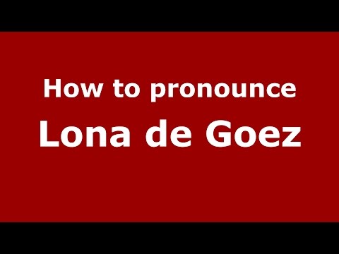 How to pronounce Lona de Goez (Colombia/Colombian Spanish) - PronounceNames.com