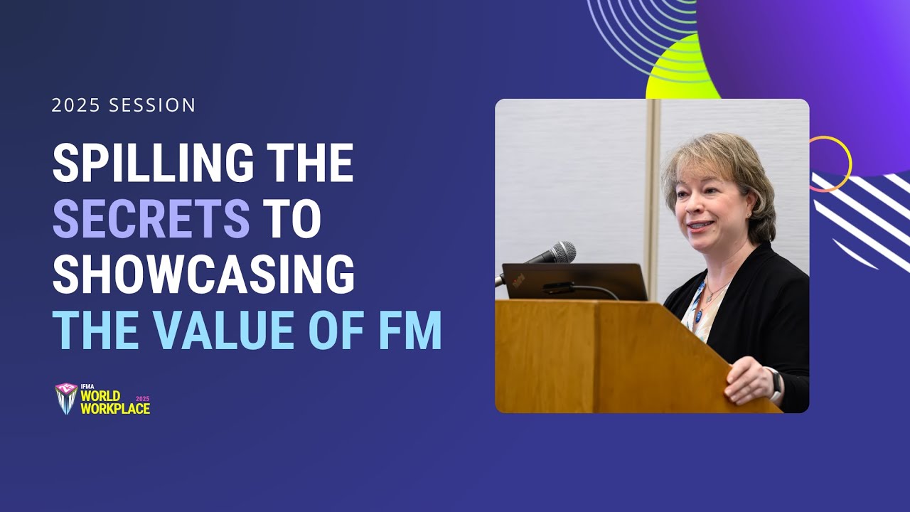 Spilling the Secrets to Showcasing the Value of FM | World Workplace 2025 Session