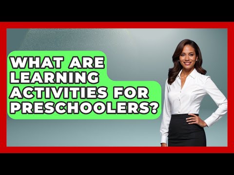What Are Learning Activities For Preschoolers? - Childhood Education Zone