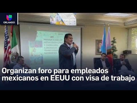 Consulado de México en Orlando realiza foro de movilidad laboral para trabajadores extranjeros