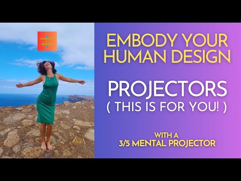 Human Design Projectors~! Life Saving Tips from a 3/5 Mental Projector