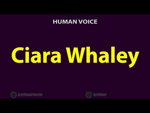 How To Pronounce Ciara Whaley
