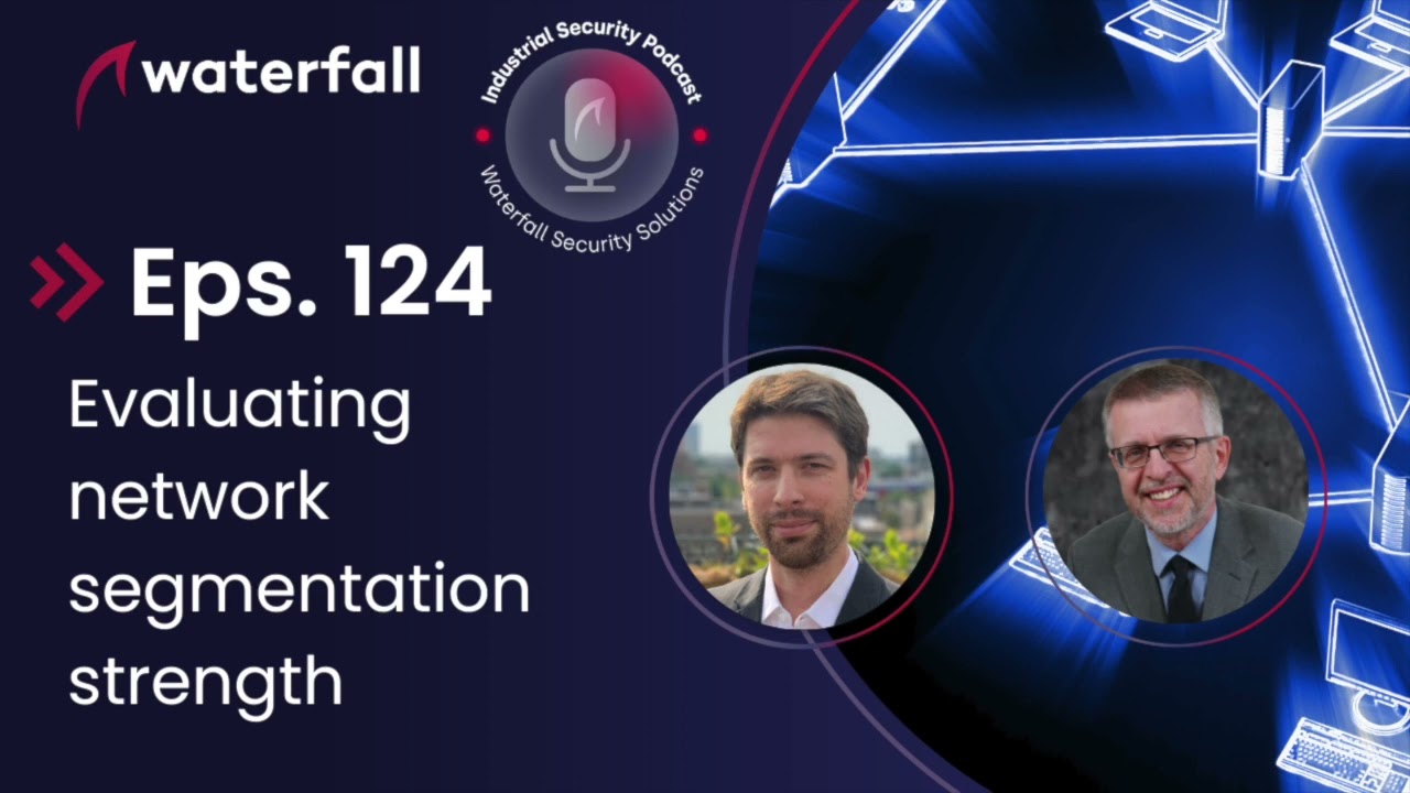 Evaluating network segmentation strength | The Industrial Security Podcast Eps. 124
