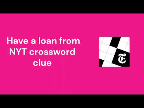 Have a loan from NYT crossword clue