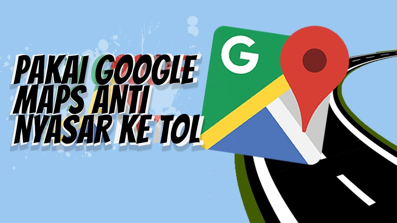 Cara Memakai Google Maps agar Tidak Salah Jalan dan Masuk ke Jalan Tol ...