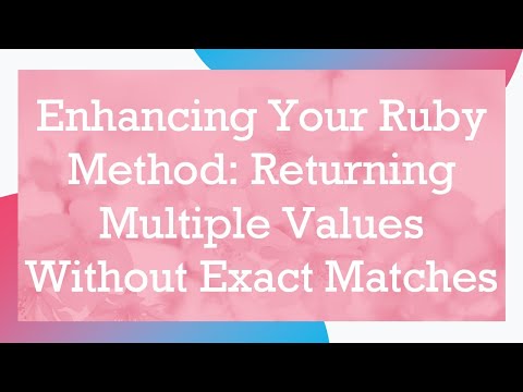 Enhancing Your Ruby Method: Returning Multiple Values Without Exact Matches