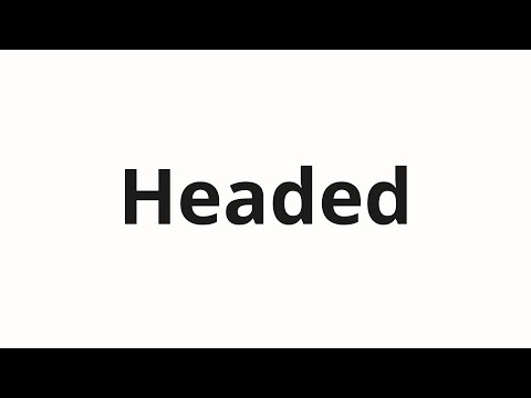 How to pronounce Headed