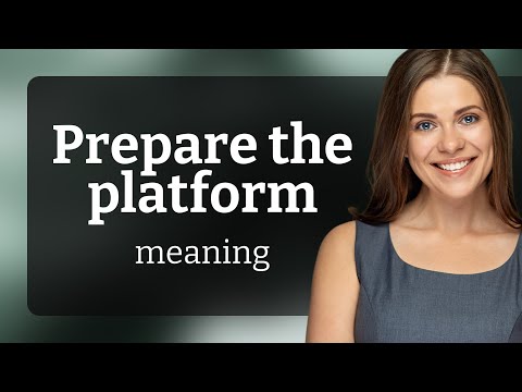 Unlocking the Meaning of "Prepare the Platform"