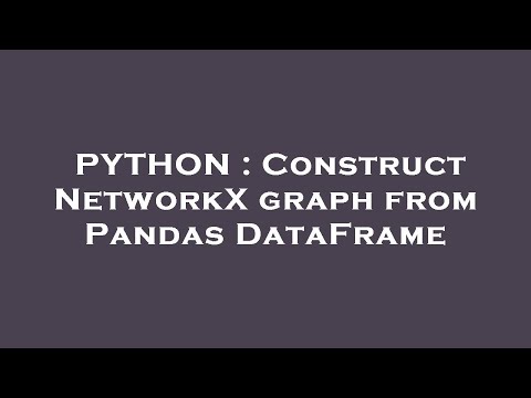 PYTHON : Construct NetworkX graph from Pandas DataFrame