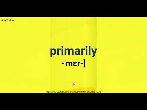 How To Pronounce Primarily