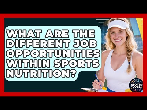 What Are The Different Job Opportunities Within Sports Nutrition? - Sports Jobs