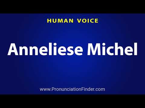 How To Pronounce Anneliese Michel