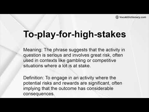 To-play-for-high-stakes Meaning