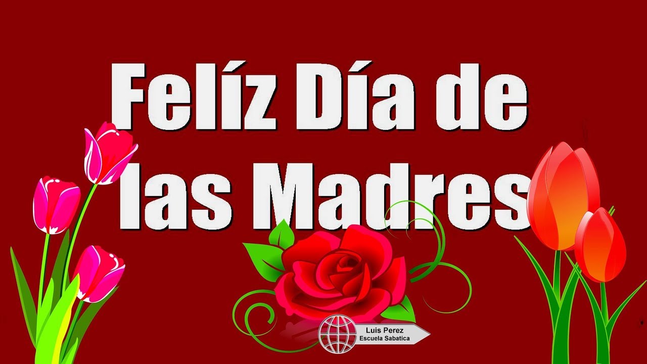 Felíz Día de las Madres Happy Mothers Day