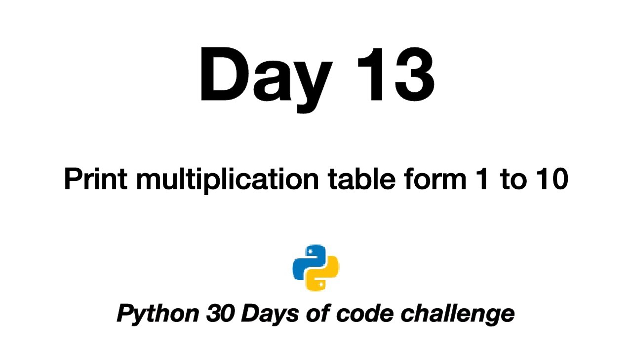 Day 13 | Python 30 Days of Code Challenge | multiplication | table | 1 to 10 | print |
